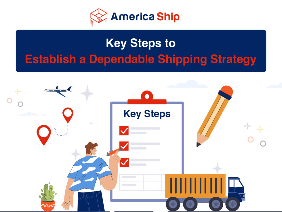 Key Steps to Establish a Dependable Shipping Strategy - America Ship